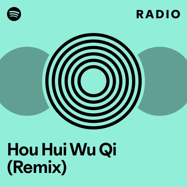 Hou Hui Wu Qi (Remix) Radio - playlist by Spotify | Spotify