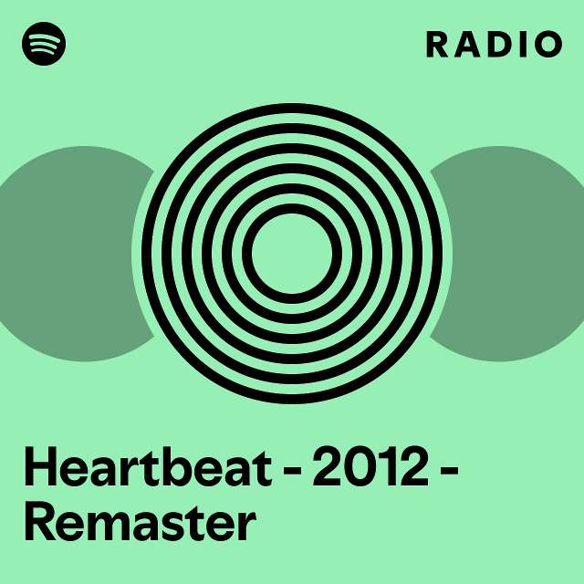 Heartbeat (2012 - Remaster) Radio - playlist by Spotify | Spotify