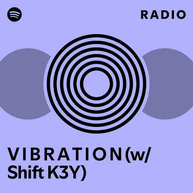 V I B R A T I O N (w/ Shift K3Y) Radio - playlist by Spotify | Spotify