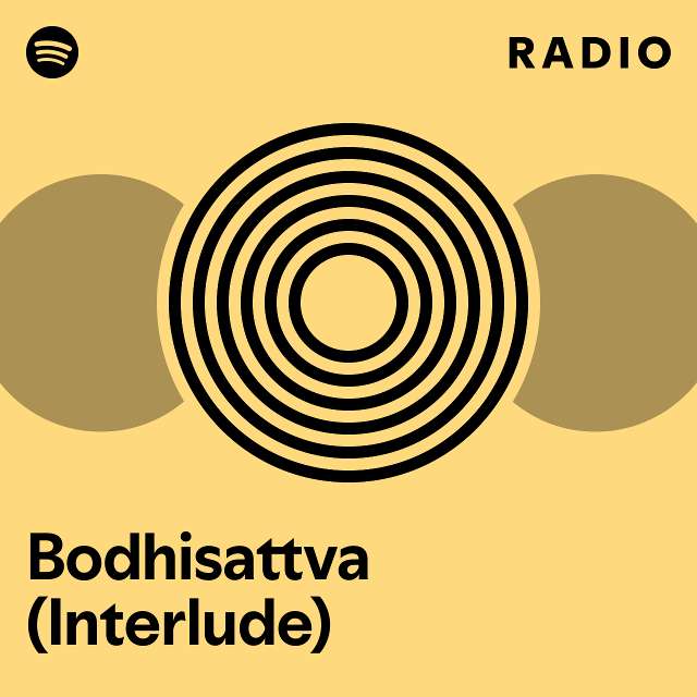 Bodhisattva (Interlude) Radio - playlist by Spotify | Spotify