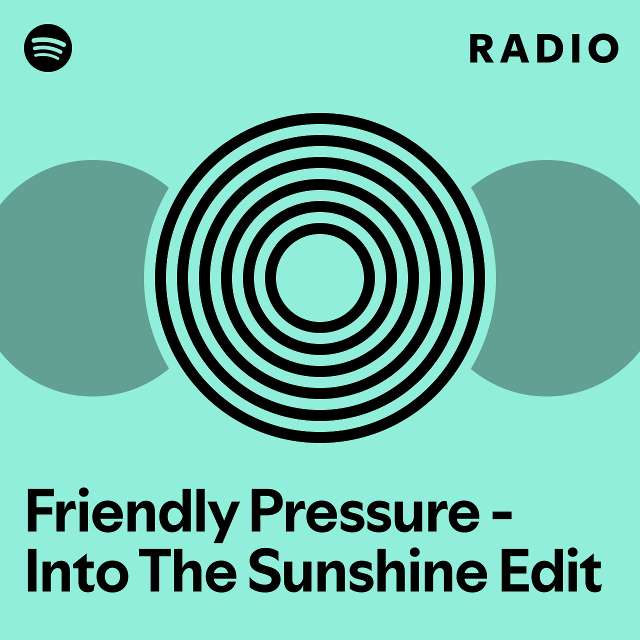 Friendly Pressure - Into The Sunshine Edit Radio - playlist by Spotify ...