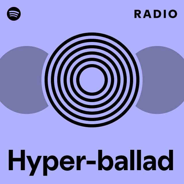 Hyper-ballad Radio - playlist by Spotify | Spotify