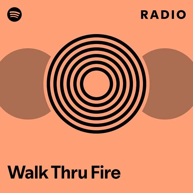 Walk Thru Fire Radio - playlist by Spotify | Spotify