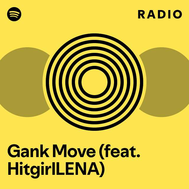 Gank Move (feat. HitgirlLENA) Radio - playlist by Spotify | Spotify
