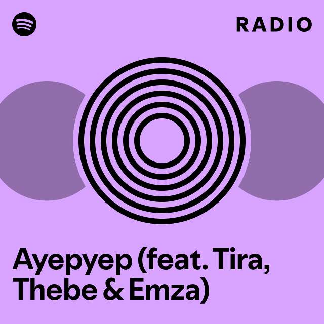 Ayepyep (feat. Tira, Thebe & Emza) Radio - playlist by Spotify | Spotify