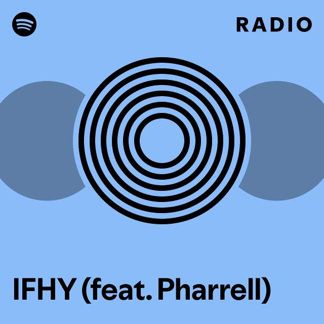 IFHY (feat. Pharrell) Radio - playlist by Spotify | Spotify