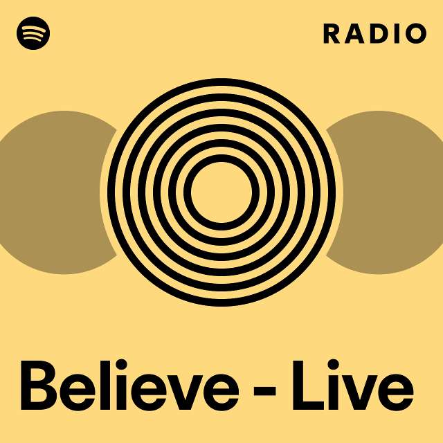 Believe - Live Radio - playlist by Spotify | Spotify