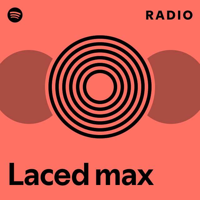 Laced max Radio - playlist by Spotify | Spotify