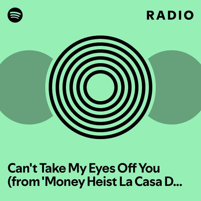 Can't Take My Eyes Off You (from 'Money Heist La Casa De Papel Season 5') Radio - playlist by ...