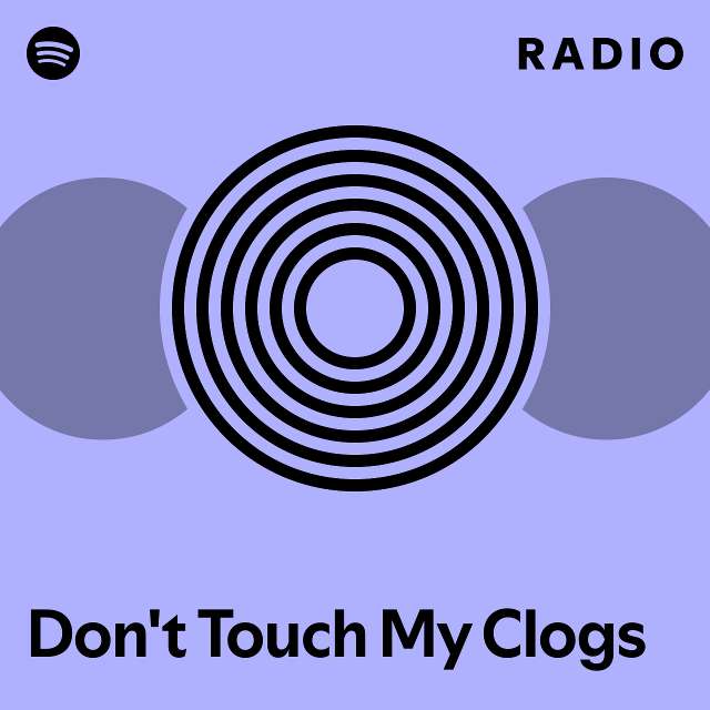 Don't Touch My Clogs Radio - playlist by Spotify | Spotify
