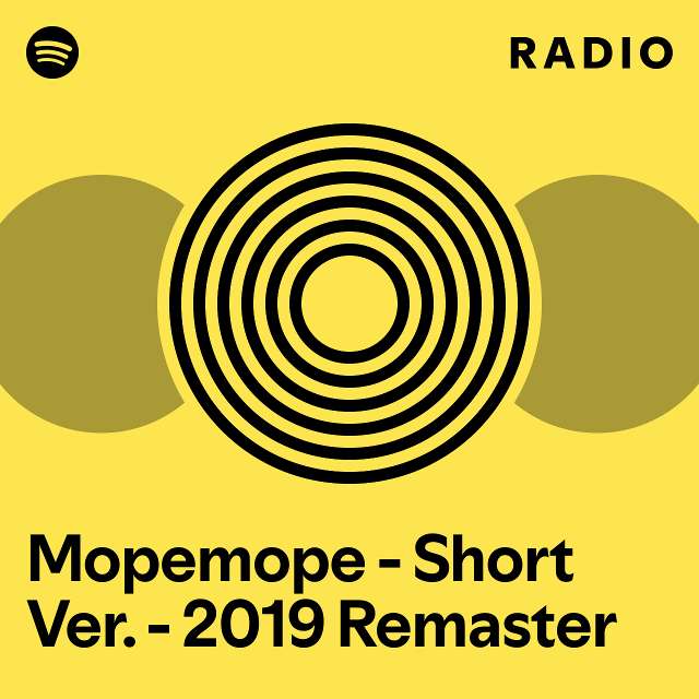 Mopemope - Short Ver. - 2019 Remaster Radio - playlist by Spotify | Spotify