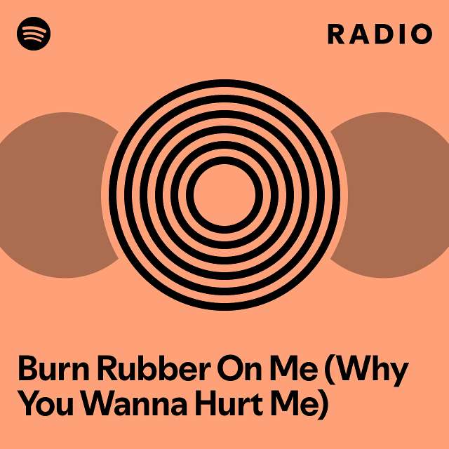 Burn Rubber On Me (Why You Wanna Hurt Me) Radio - playlist by Spotify ...