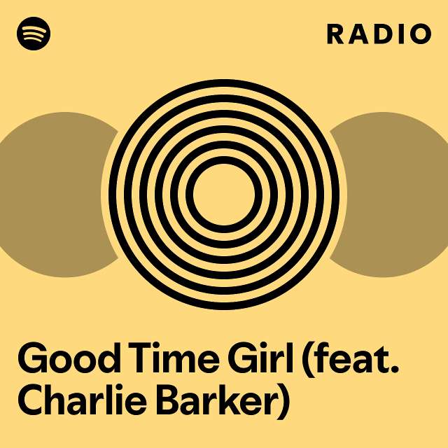 Good Time Girl (feat. Charlie Barker) Radio - playlist by Spotify | Spotify