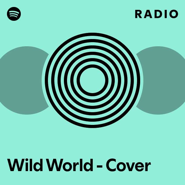 Wild World - Cover Radio - playlist by Spotify | Spotify