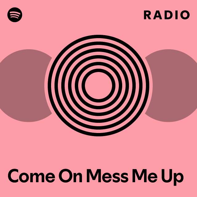 Come On Mess Me Up Radio - playlist by Spotify | Spotify