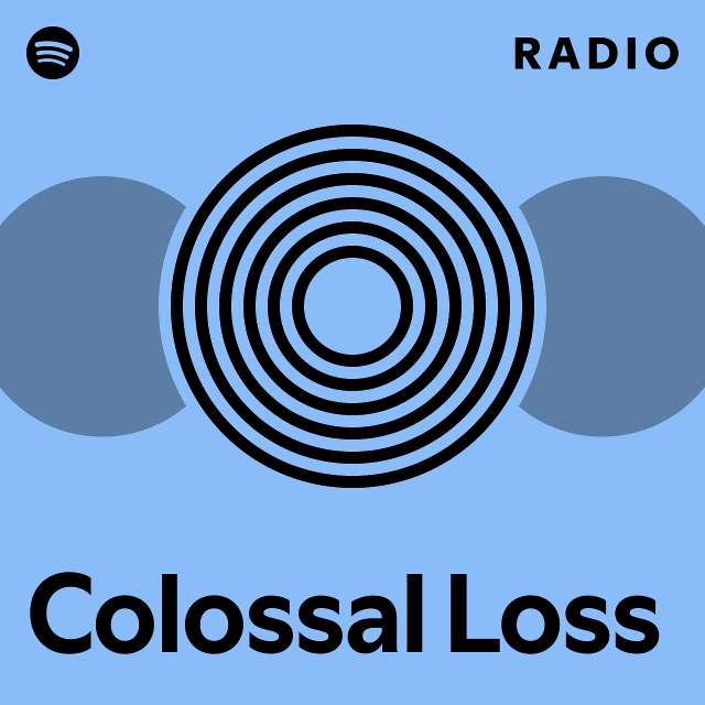 Colossal Loss Radio - playlist by Spotify | Spotify