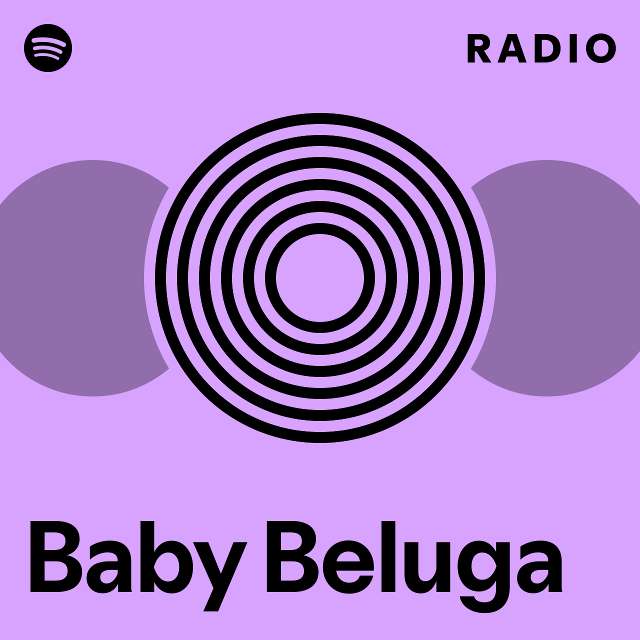Baby Beluga Radio - playlist by Spotify | Spotify