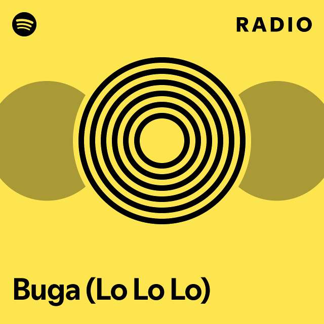 Buga (Lo Lo Lo) Radio - playlist by Spotify | Spotify