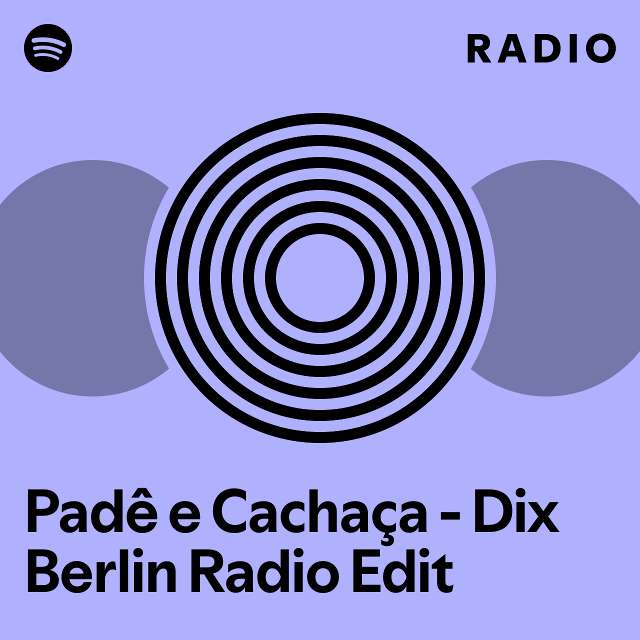 Padê e Cachaça - Dix Berlin Radio Edit Radio - playlist by Spotify ...