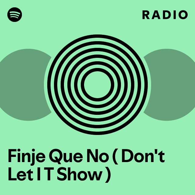 Finje Que No ( Don't Let I T Show ) Radio - playlist by Spotify | Spotify