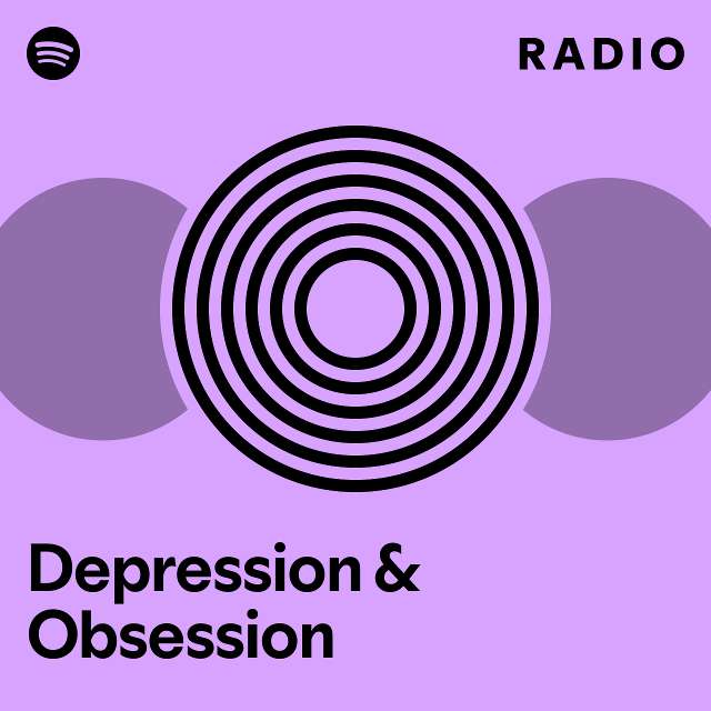 Depression & Obsession Radio - playlist by Spotify | Spotify