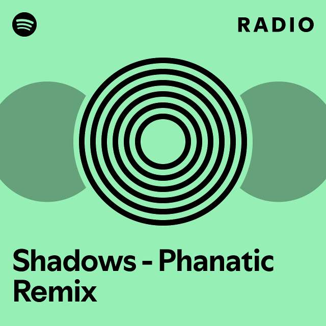 Shadows - Phanatic Remix Radio - playlist by Spotify | Spotify