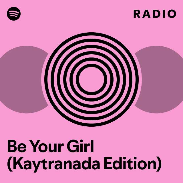 Be Your Girl (Kaytranada Edition) Radio - playlist by Spotify | Spotify