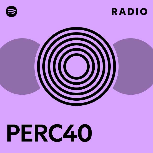 PERC40 Radio - playlist by Spotify | Spotify