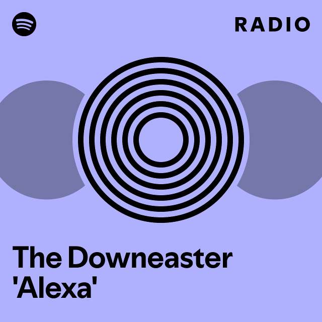 The Downeaster 'Alexa' Radio - playlist by Spotify | Spotify