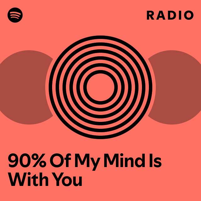 90% Of My Mind Is With You Radio - playlist by Spotify | Spotify
