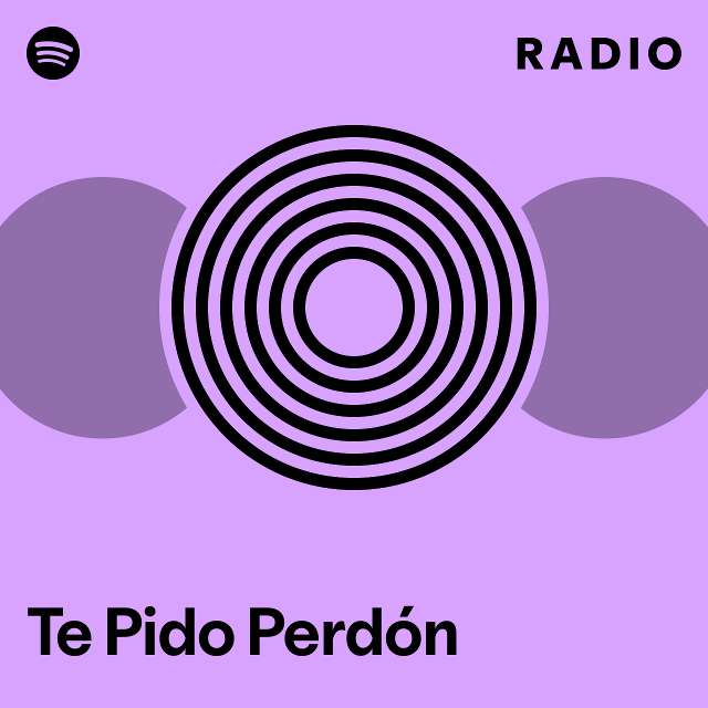 Te Pido Perdón Radio - playlist by Spotify | Spotify