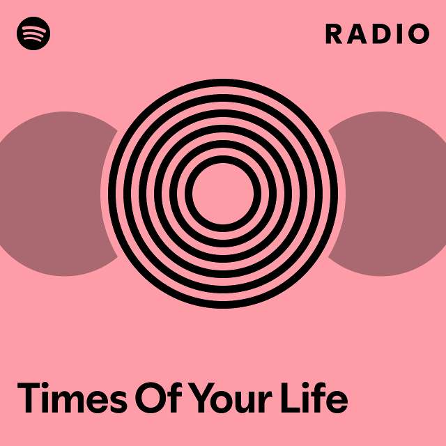 Times Of Your Life Radio - playlist by Spotify | Spotify