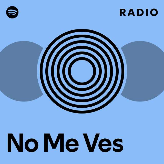 No Me Ves Radio - playlist by Spotify | Spotify
