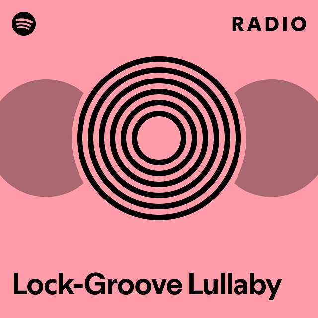 Lock-Groove Lullaby Radio - playlist by Spotify | Spotify