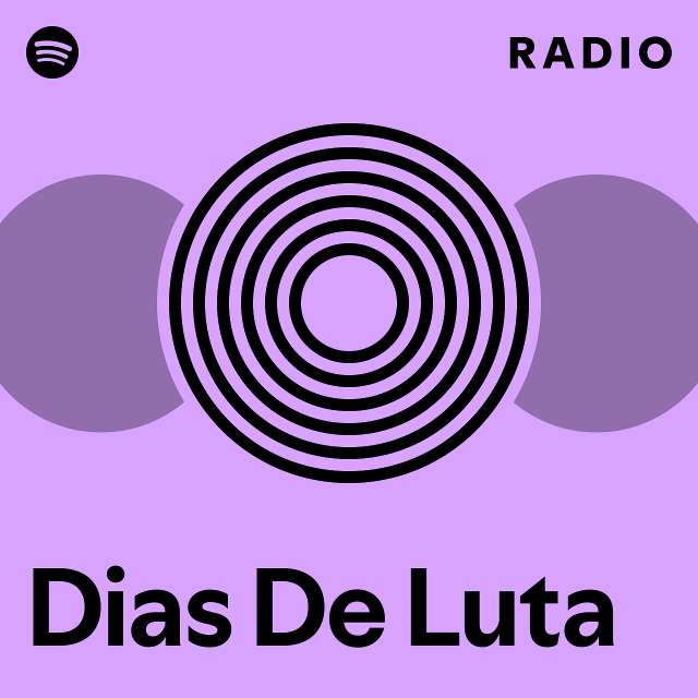Dias De Luta Radio - playlist by Spotify | Spotify