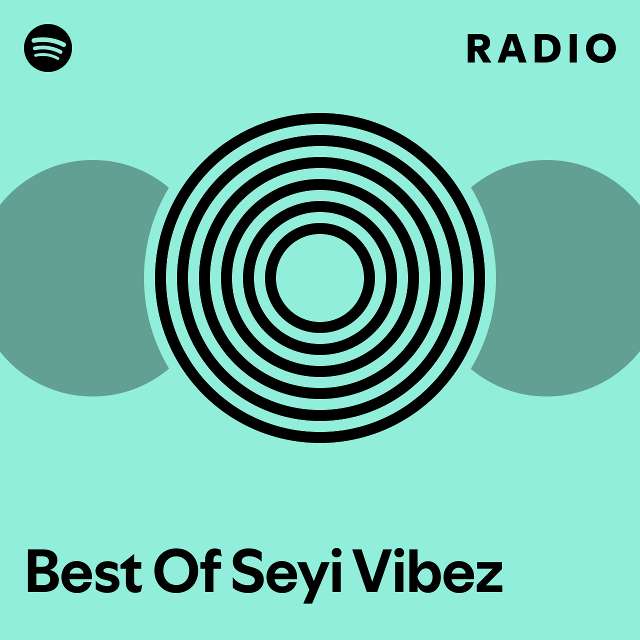 Best Of Seyi Vibez Radio - playlist by Spotify | Spotify