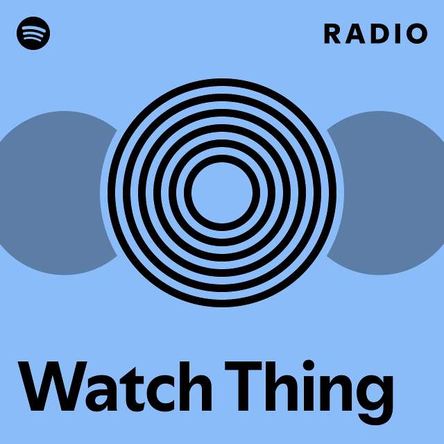 Watch Thing Radio - playlist by Spotify | Spotify