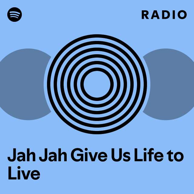 Jah Jah Give Us Life to Live Radio - playlist by Spotify | Spotify