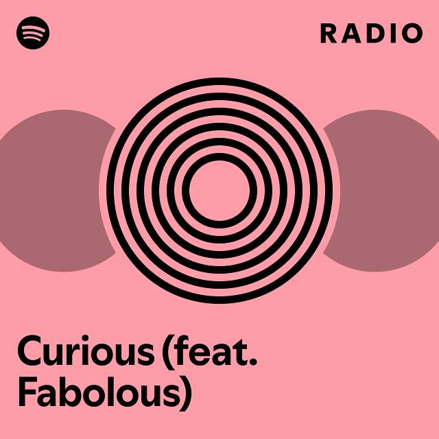 Curious (feat. Fabolous) Radio - playlist by Spotify | Spotify