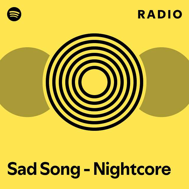 Sad Song - Nightcore Radio - playlist by Spotify | Spotify
