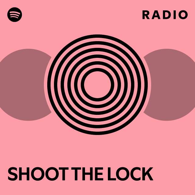 SHOOT THE LOCK Radio - playlist by Spotify | Spotify