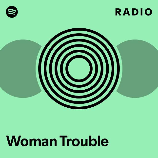 Woman Trouble Radio - playlist by Spotify | Spotify