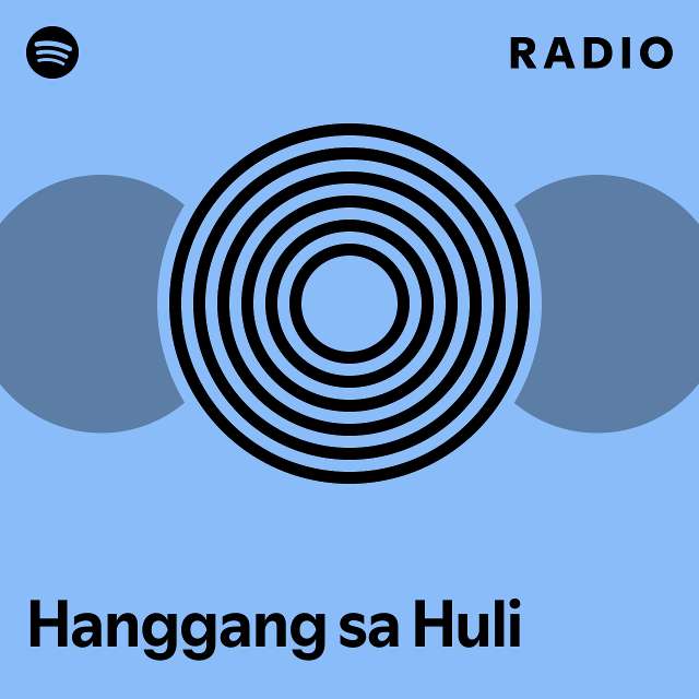 Hanggang sa Huli Radio - playlist by Spotify | Spotify