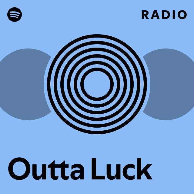 Outta Luck Radio - playlist by Spotify | Spotify