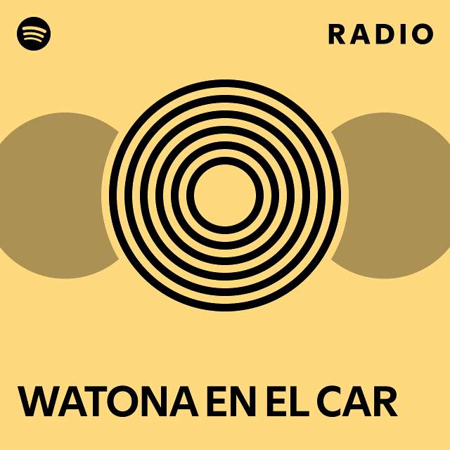 WATONA EN EL CAR Radio - playlist by Spotify | Spotify