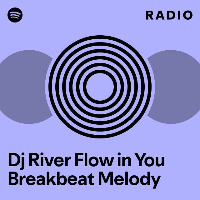 Dj River Flow in You Breakbeat Melody Radio - playlist by Spotify | Spotify