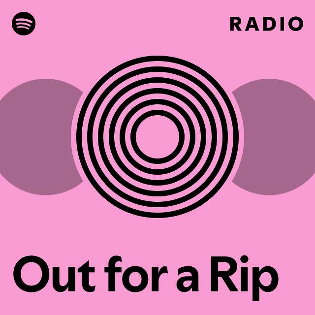 Out for a Rip Radio - playlist by Spotify | Spotify