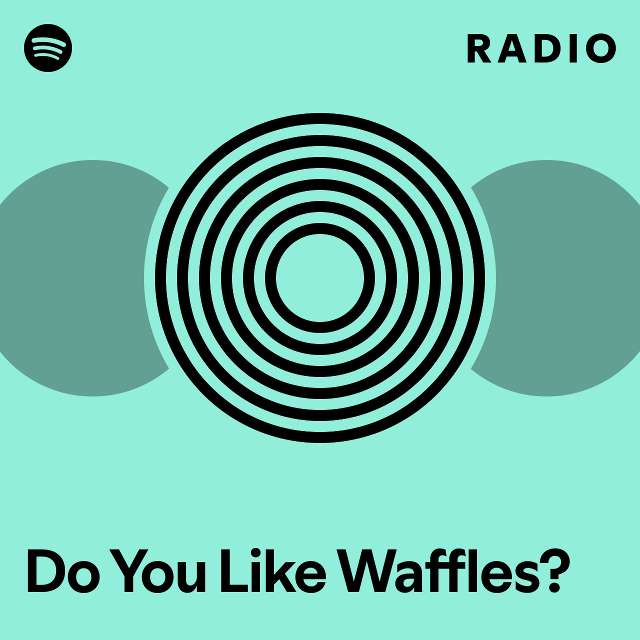 Do You Like Waffles? Radio - playlist by Spotify | Spotify