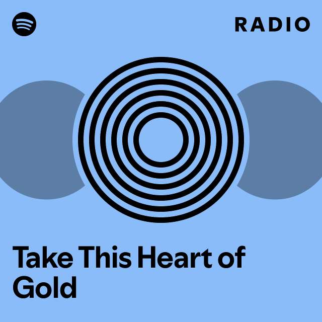 Take This Heart of Gold Radio - playlist by Spotify | Spotify
