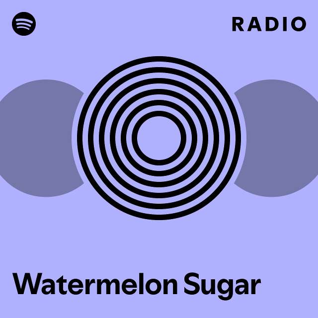 Watermelon Sugar Radio - playlist by Spotify | Spotify